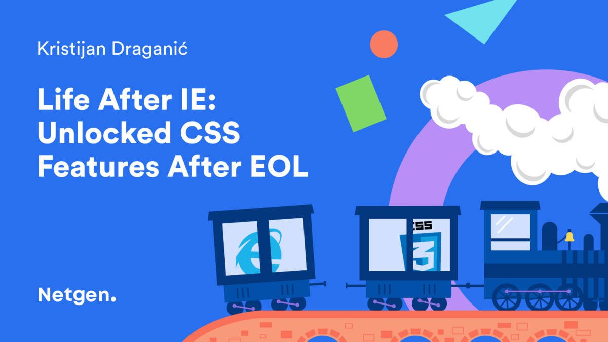 Life After Ie 12 Unlocked Css Features After Ies Eol Netgen 9152