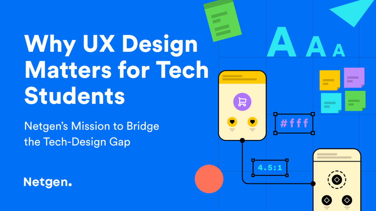 Why UX Design Matters for Tech Students: Netgen's Mission to Bridge the ...